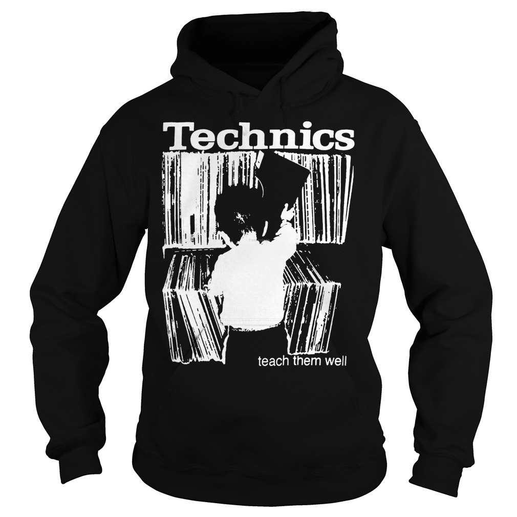 Technics teach them well Shirt, hoodie, sweater, longsleeve t-shirt