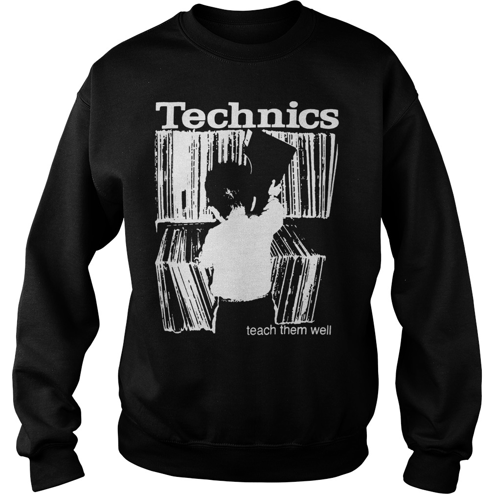 Technics teach them well Shirt, hoodie, sweater, longsleeve t-shirt