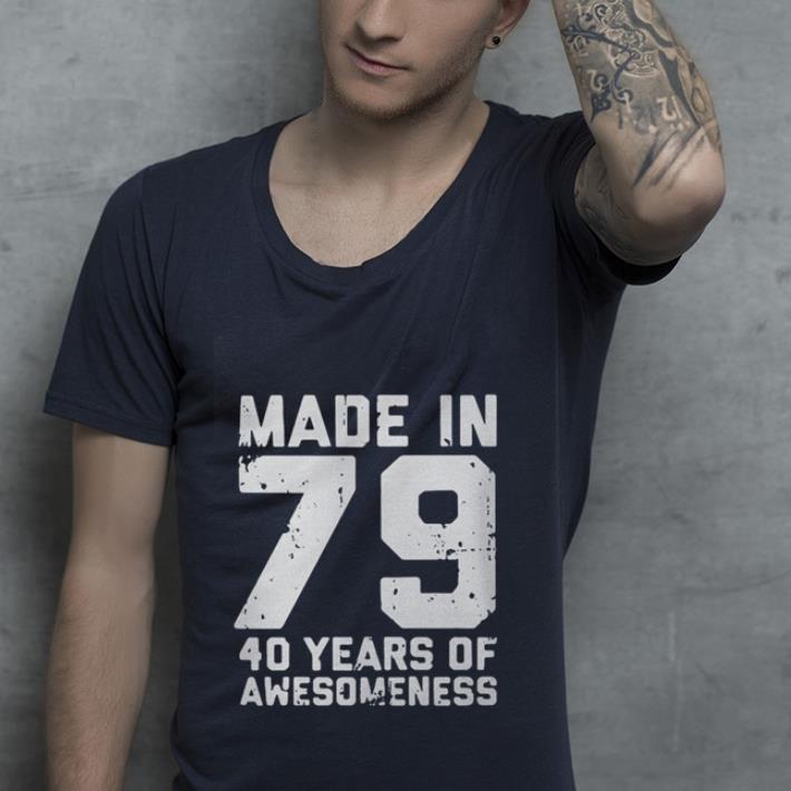 Made in 79 40 years of awesomeness shirt, hoodie, sweater, longsleeve t ...