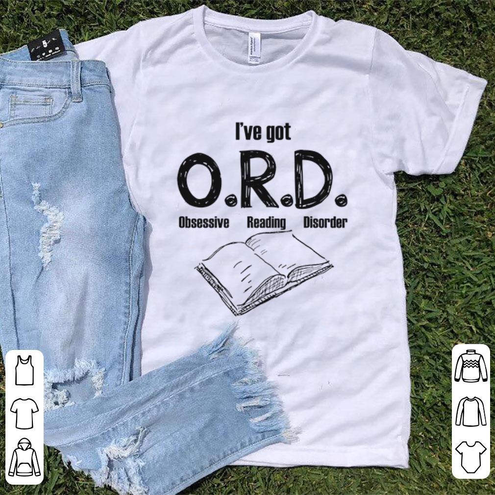 Premium I've got O.R.D Obsessive Reading Disorder shirt, hoodie ...