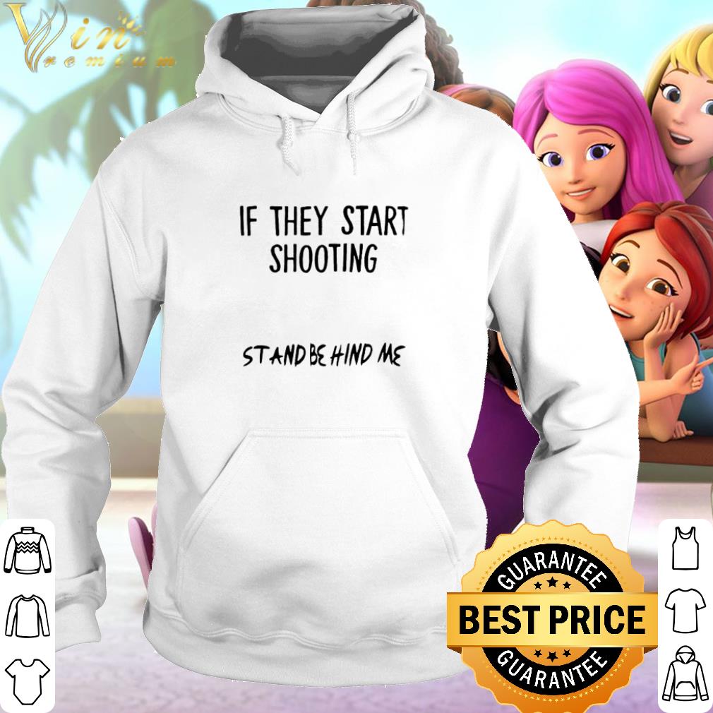 Cool If they start shooting stand behind me.png, hoodie, sweater ...