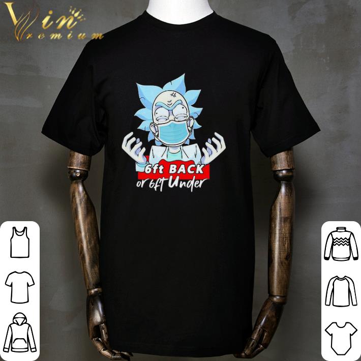 Rick Sanchez Mask 6ft Back Or 6ft Under Coronavirus shirt hoodie ...
