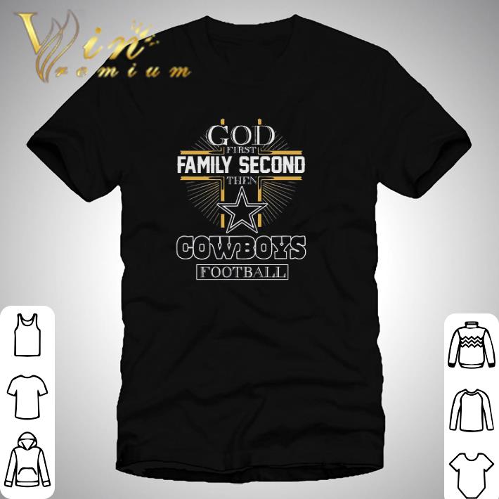 God first family second then Cowboys football shirt hoodie, sweatshirt ...