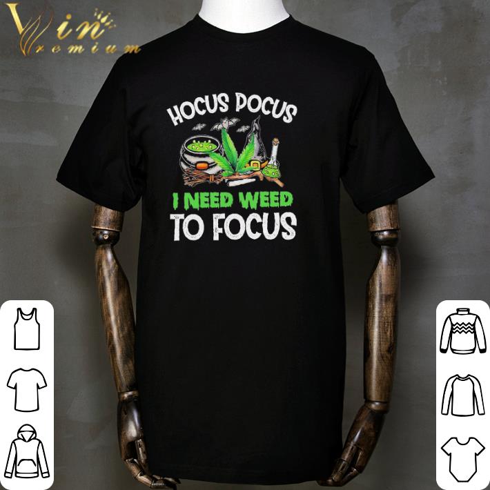 Hocus Pocus I need Weed to Focus shirt hoodie, sweatshirt, longsleeve tee