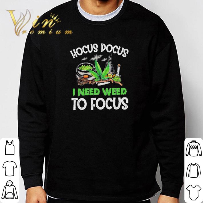 Hocus Pocus I need Weed to Focus shirt hoodie, sweatshirt, longsleeve tee