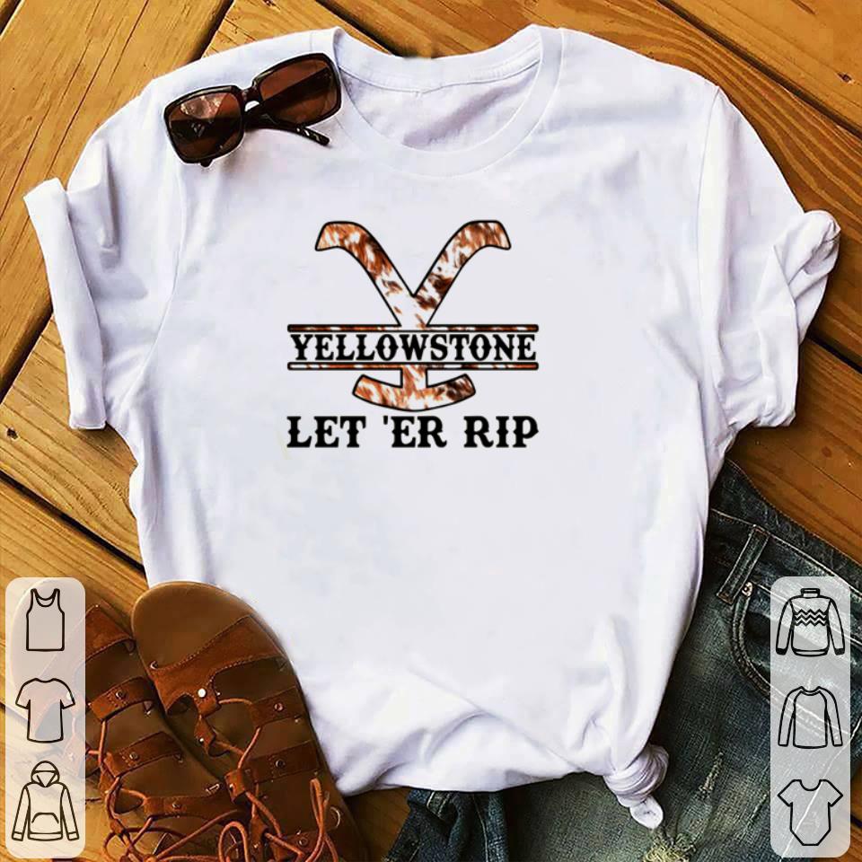 Yellowstone let ‘er rip shirt hoodie, sweatshirt, longsleeve tee