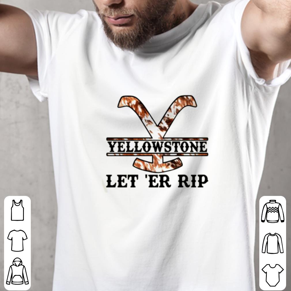 Yellowstone let ‘er rip shirt hoodie, sweatshirt, longsleeve tee