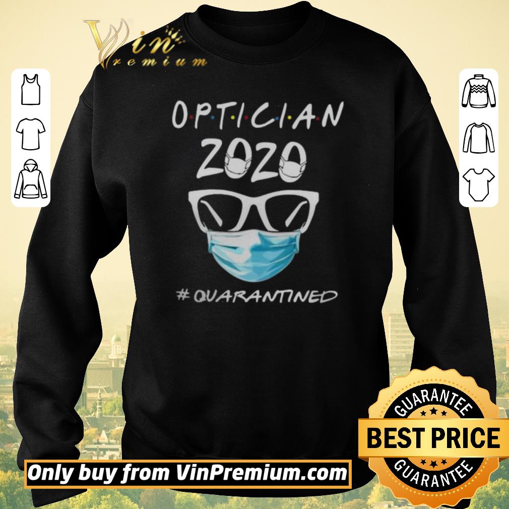 Pretty Optician 2020 quarantined shirt sweater, hoodie, sweater ...