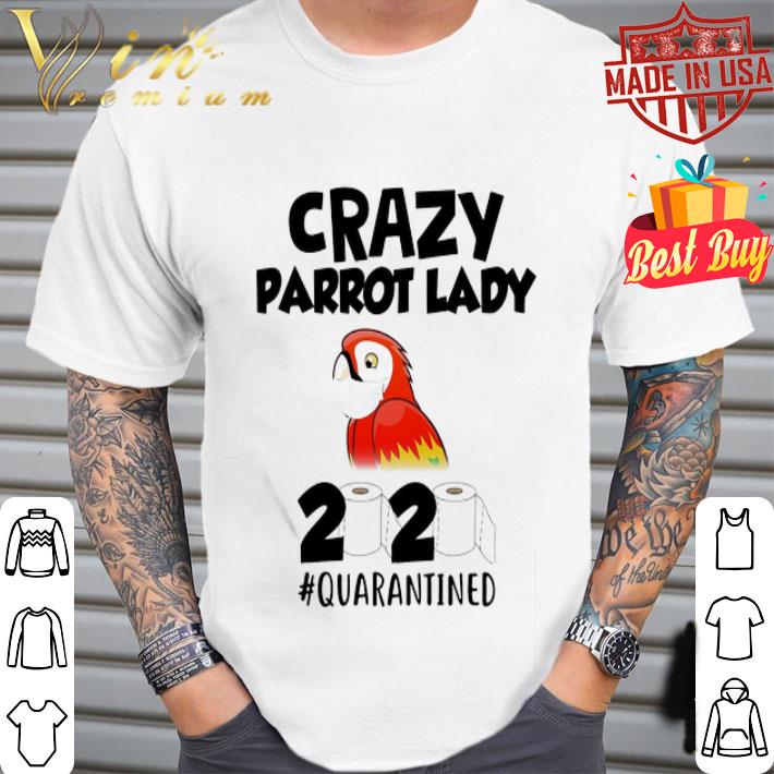 Crazy parrot lady 2020 #quarantined Coronavirus shirt, hoodie, sweater ...