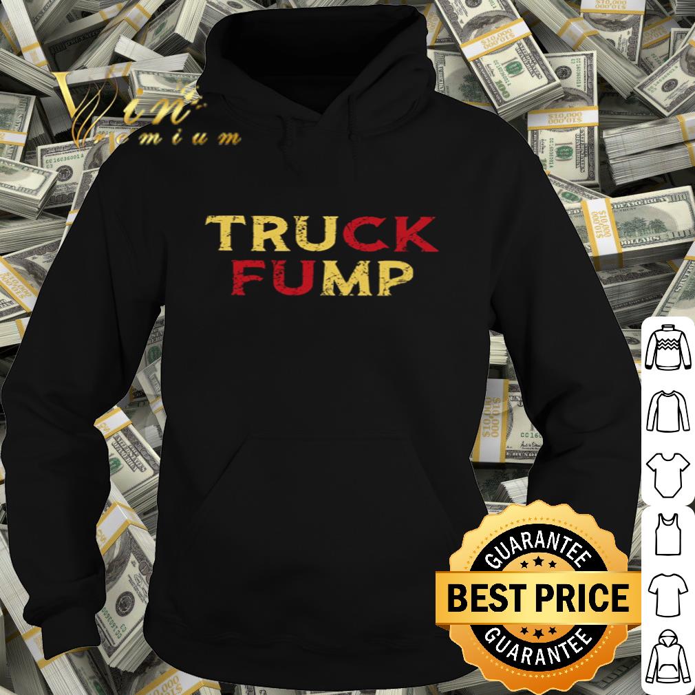 Truck Fump Donald Trump shirt hoodie, sweatshirt, longsleeve tee