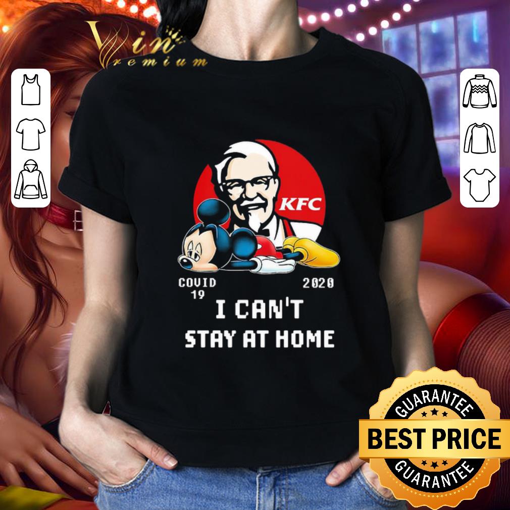 Mickey Mouse Tired KFC Covid-19 2020 I can’t stay at home shirt hoodie ...