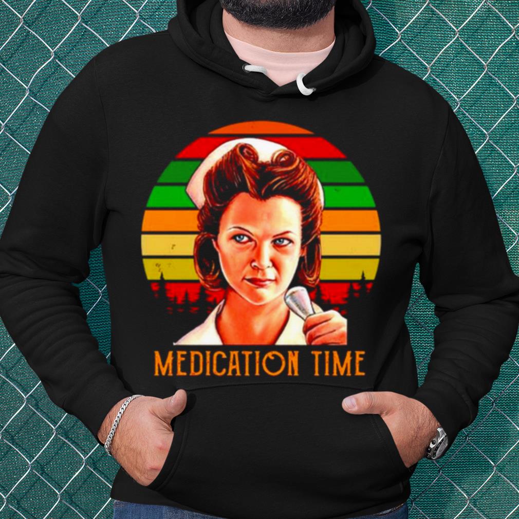 Pretty Nurse Ratched Medication time vintage shirt hoodie, sweatshirt ...