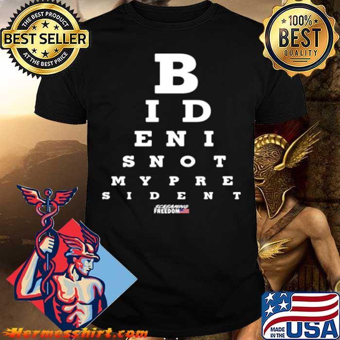 Biden Is Not My President Screaming Freedom Eye Chart shirt ...
