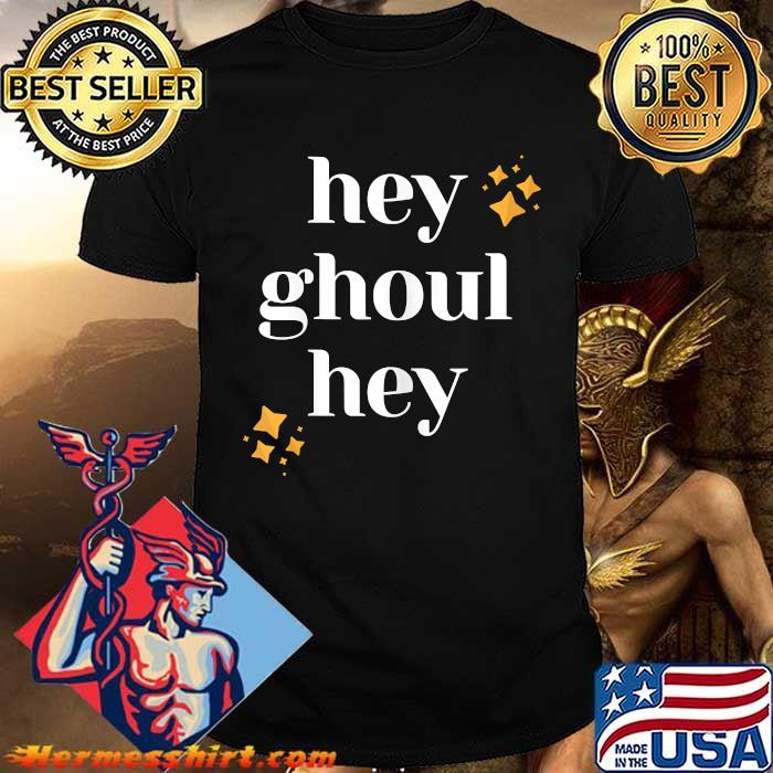 Best hey ghoul hey T-Shirt - Hermesshirt Premium ™ LLC