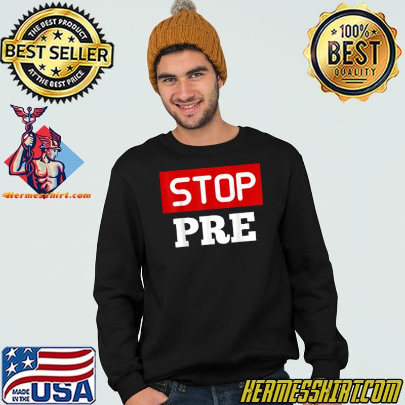 Stop pre funny T-Shirt - Hermesshirt Premium ™ LLC