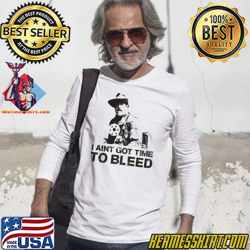 Predator I Aint Got Time To Bleed Shirt - Hermesshirt Premium ™ LLC