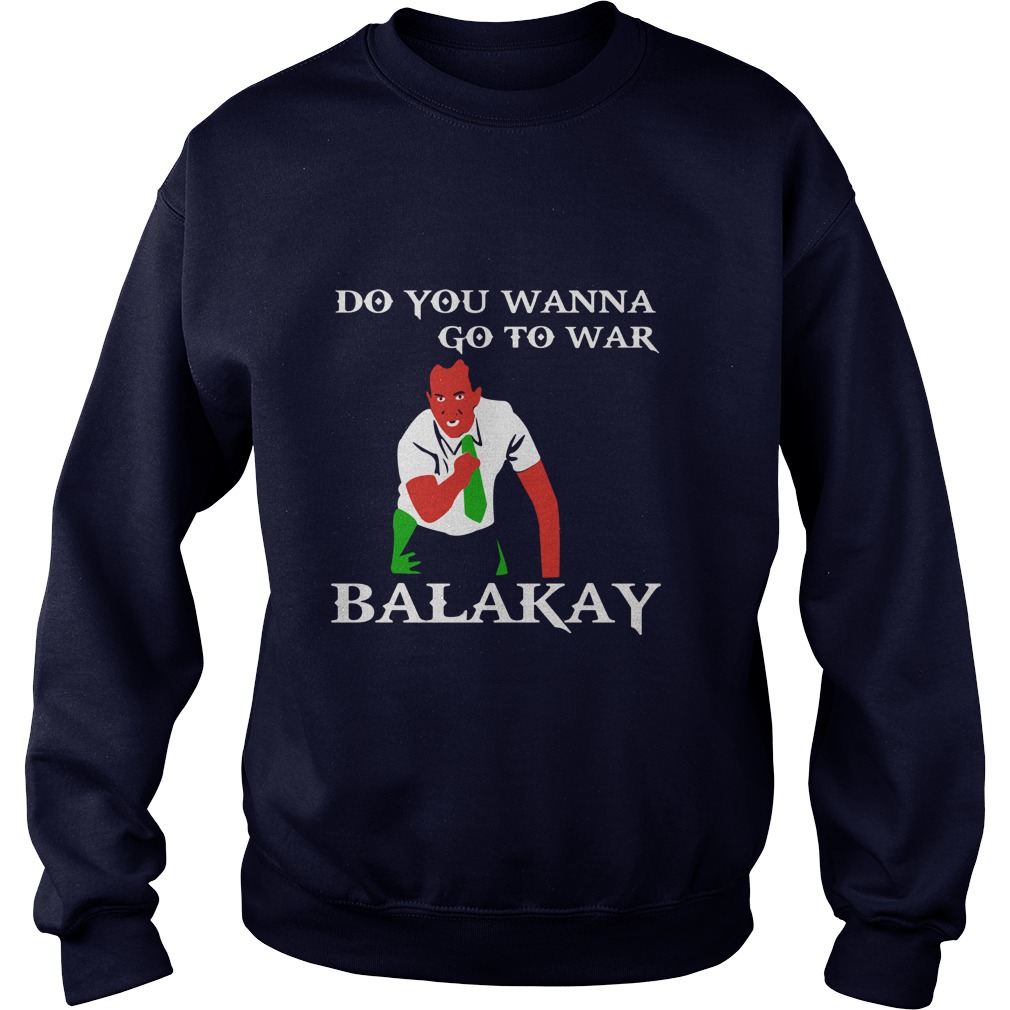 Do You Wanna Go To War Balakay Shirt - Kutee Boutique