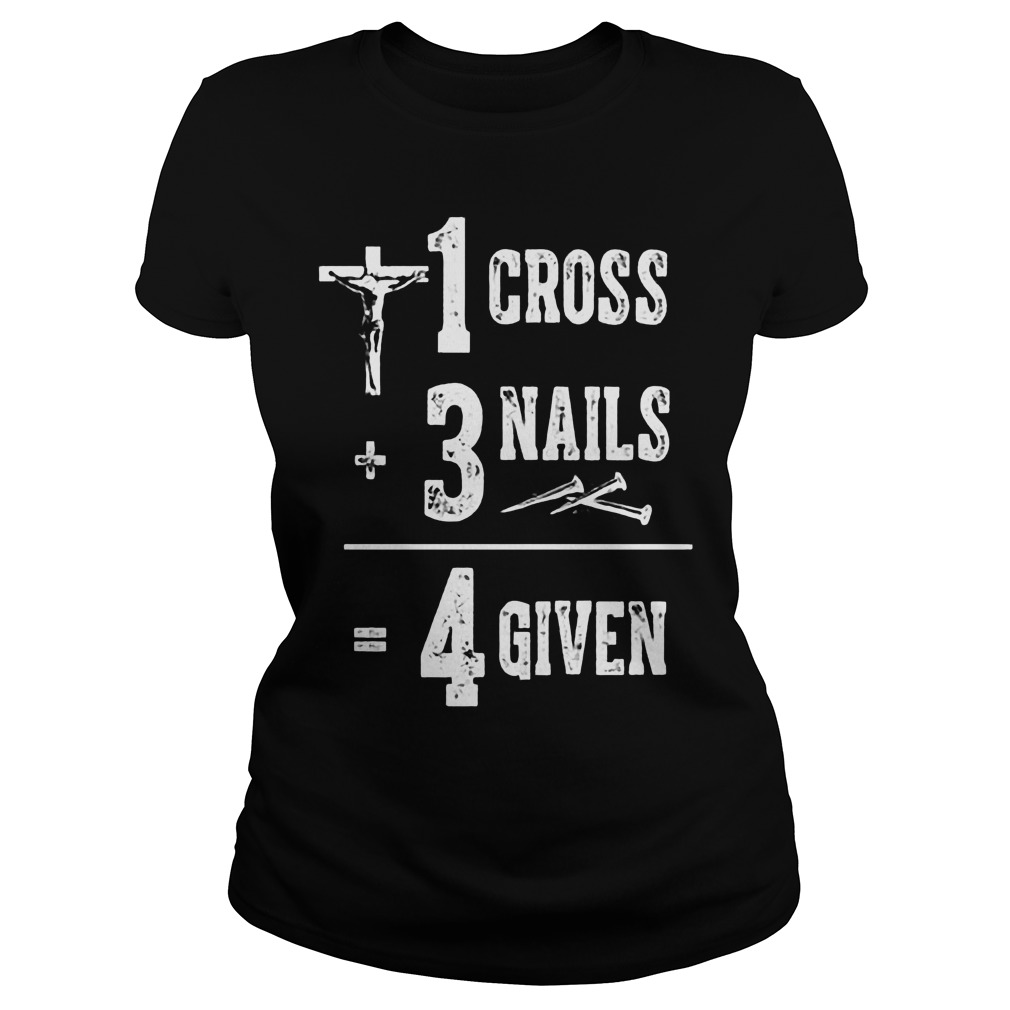 1 Cross 3 Nails 4 Given God Jesus Christian Shirt Hoodie Sweater