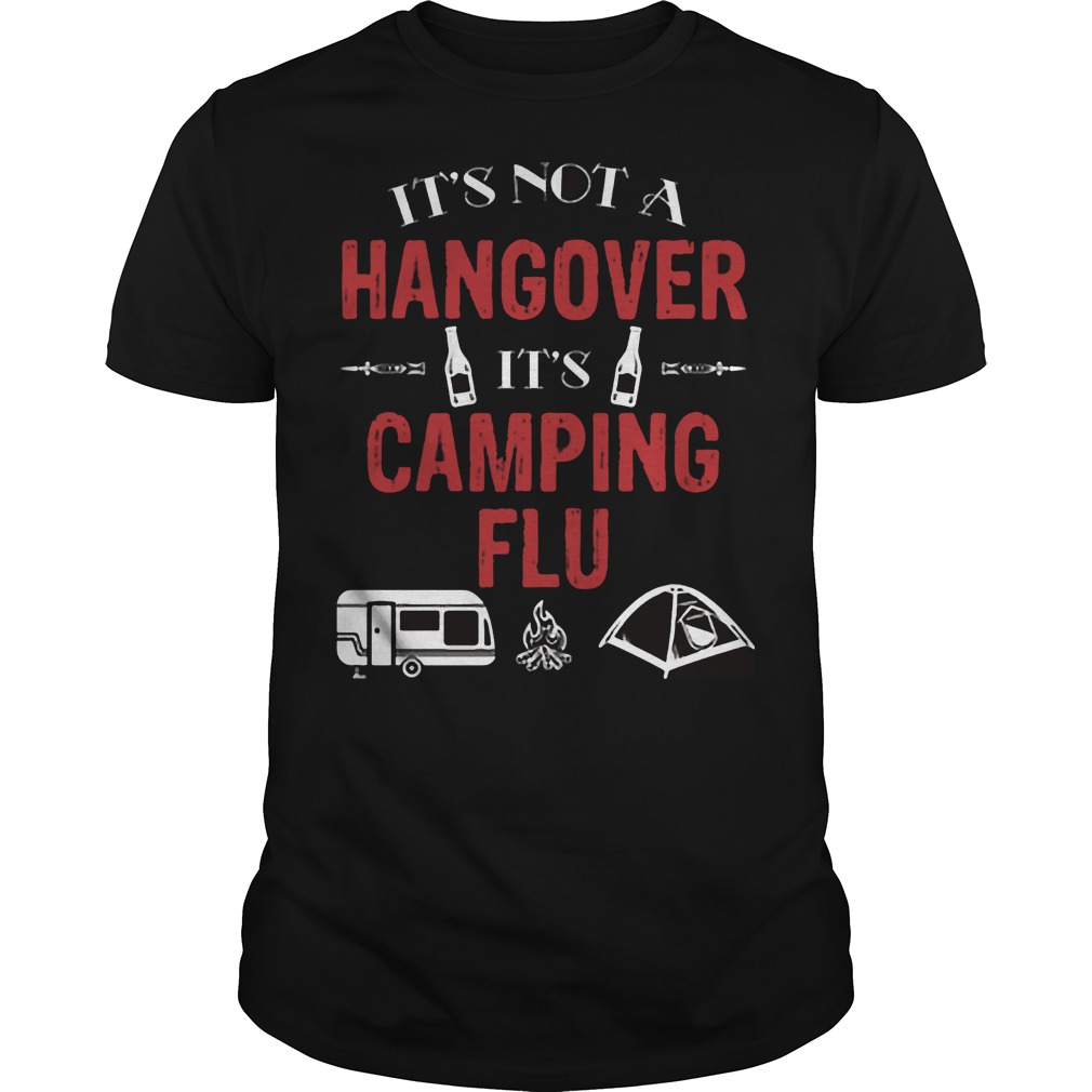 It's Not A Hangover It's Camping Flu Shirt, Hoodie, Sweater, Longsleeve ...