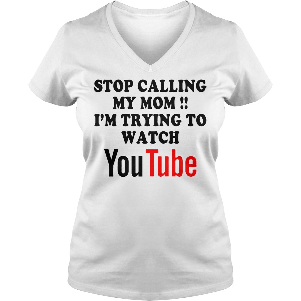 Stop Calling My Mom Im Trying To Watch Youtube Shirt Kutee Boutique