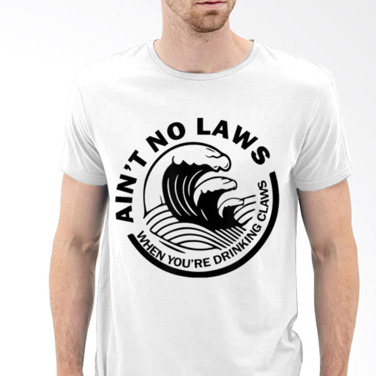 Awesome Ain't No Laws When You're Drinking Claws shirt - Kutee Boutique