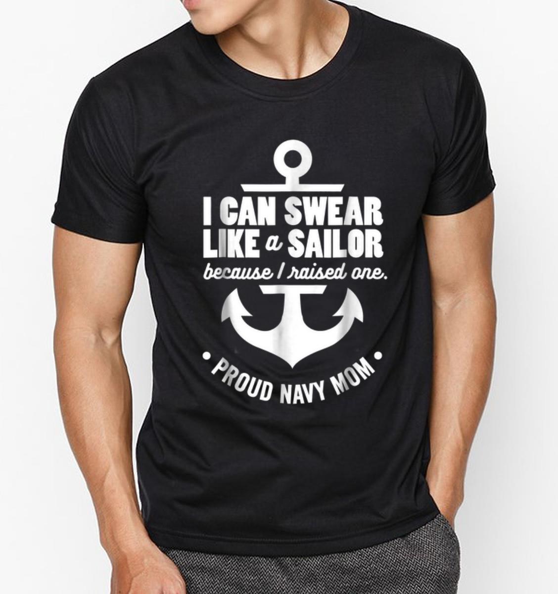 Original I Can Swear Like A Sailor Because I Raised One Navy Mom shirt ...