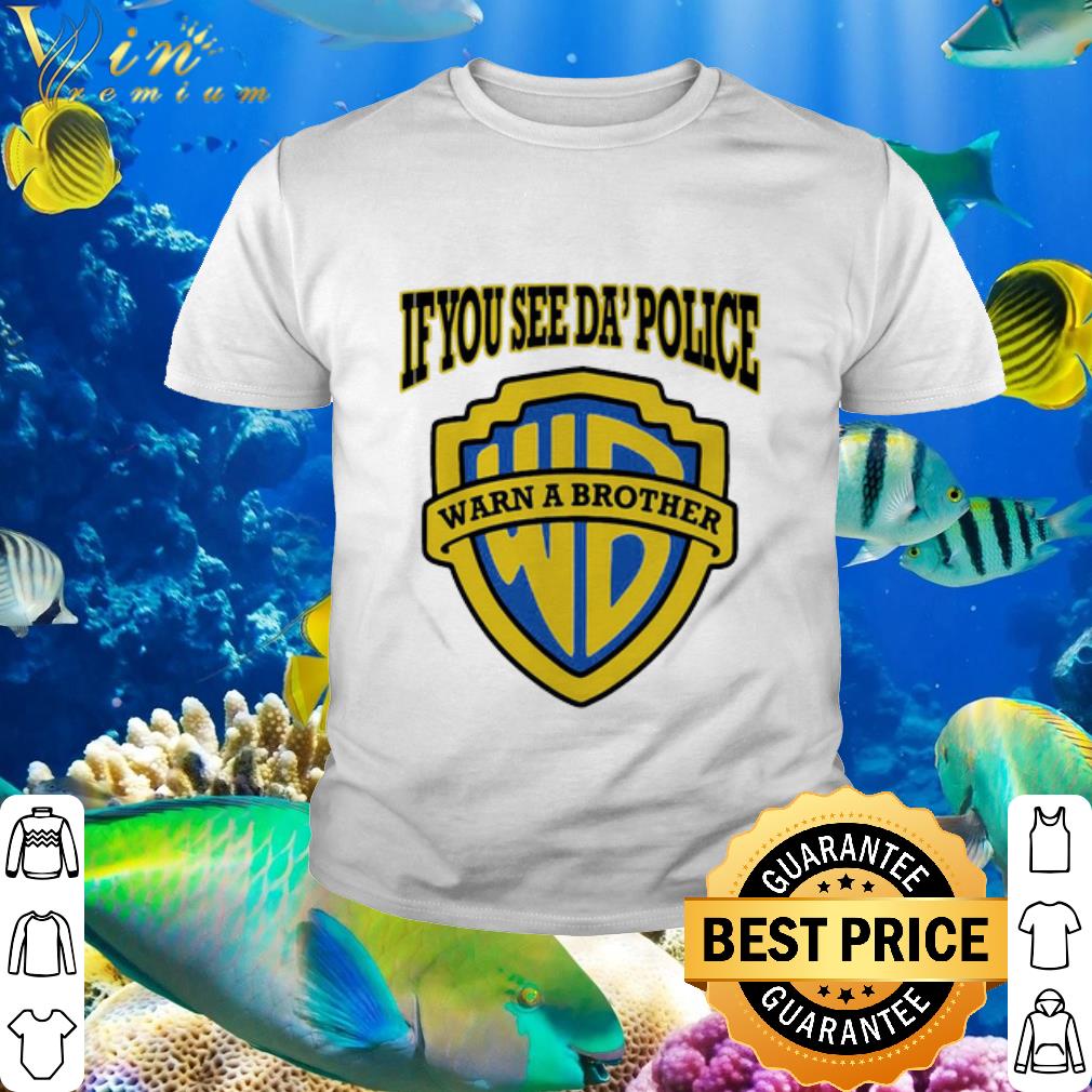 Official If You See Da’ Police Warn A Brother Logo shirt - Kutee Boutique