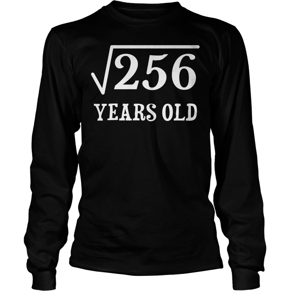 Square Root Of 256 Years Old 16th Birthday Shirt Limited Edition Shirts
