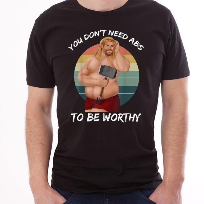 Official You Don't Need Abs To Be Worthy Fat Thor Mjolnir Vintage shirt ...