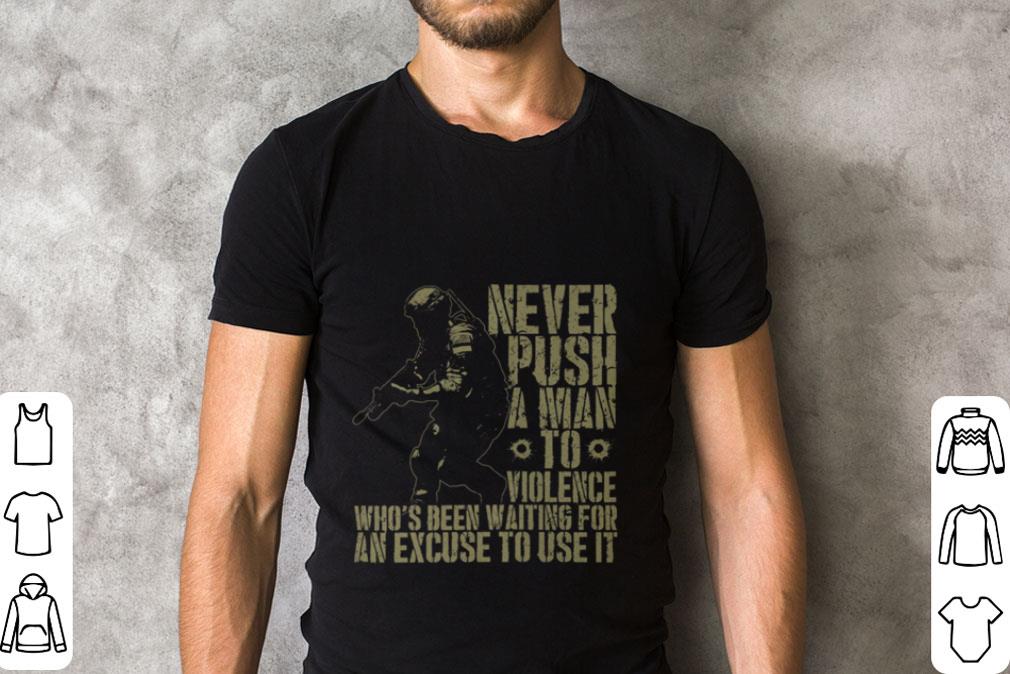 Pretty Never Push a Man to Violence who's been waiting for an excuse to ...