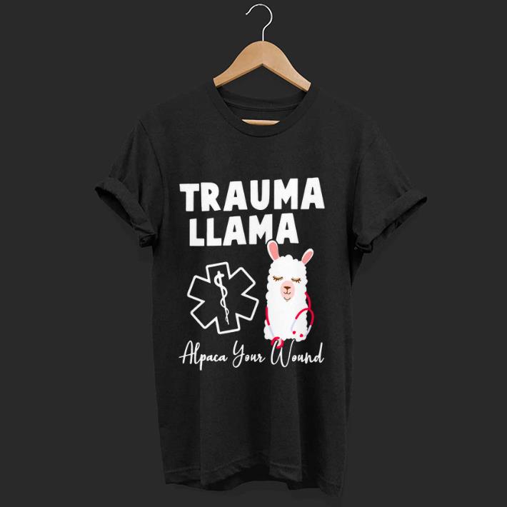 Official Trauma Llama Alpaca Your Wound shirt, hoodie, sweater ...