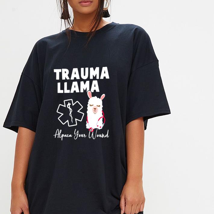 Official Trauma Llama Alpaca Your Wound shirt, hoodie, sweater ...