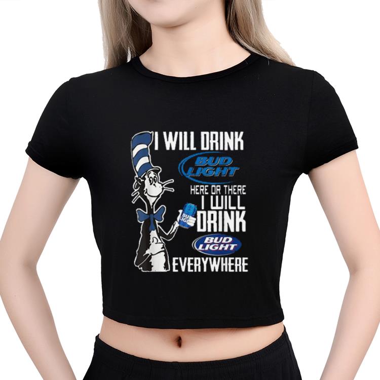 Original Dr. Seuss I Will Drink Bud Light Here Or There I Will Drink ...