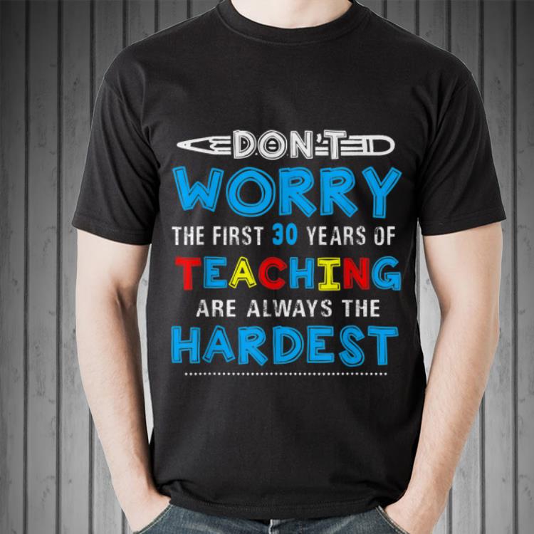 Awesome Don't Worry The First 30 Years Teaching Are Always The Hardest ...