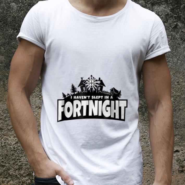 Hot I haven't slept in a fortnight shirt, hoodie, sweater, longsleeve t ...