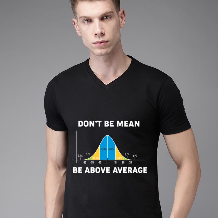 Nice Don't Be Mean Be Above Average shirt, hoodie, sweater, longsleeve ...