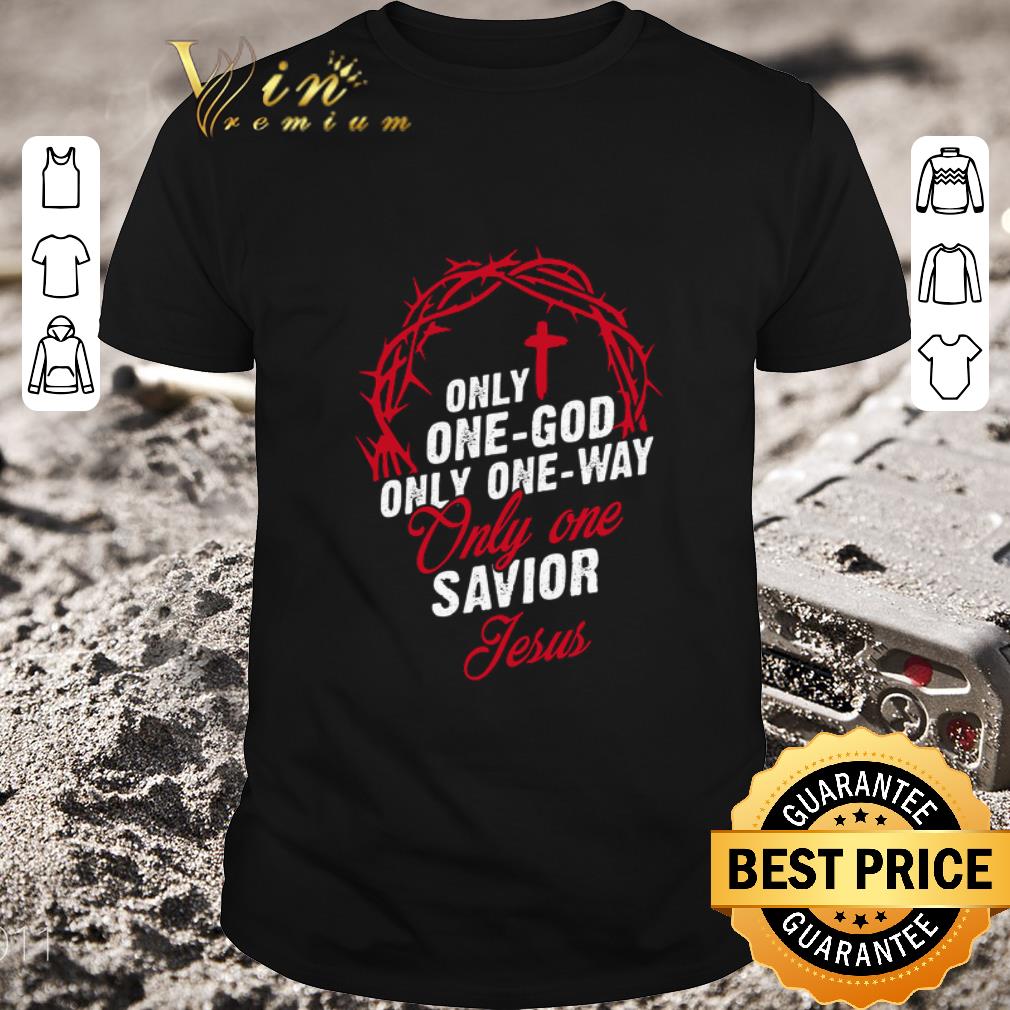 Top Only one-god only one-way only one savior Jesus shirt, hoodie ...