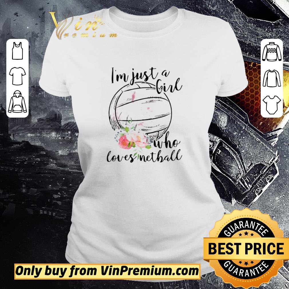 Nice Im Just A Girl Who Loves Netball shirt, hoodie, sweater ...