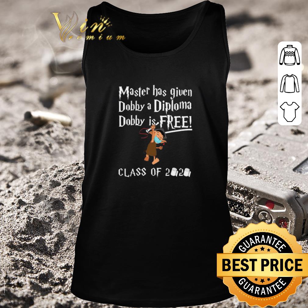 Hot Master has given dobby a Diploma dobby is free class of 2020 Coronavirus shirt, hoodie ...