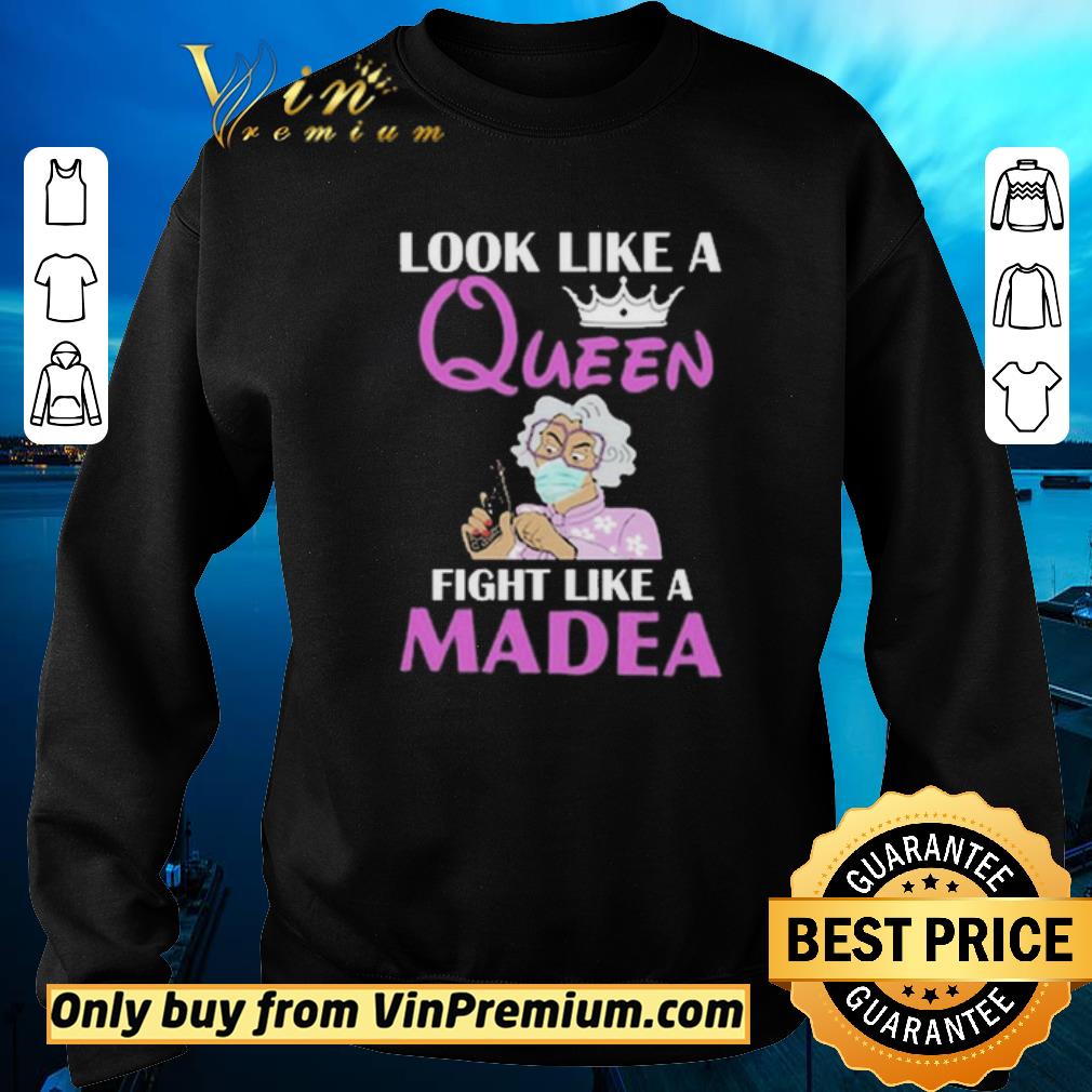 Original Look like a Queen fight like a Madea shirt, hoodie, sweater ...