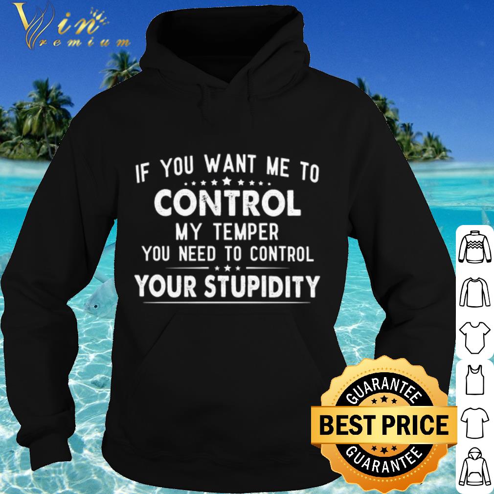 Original If you want me to control my temper you need to control your ...