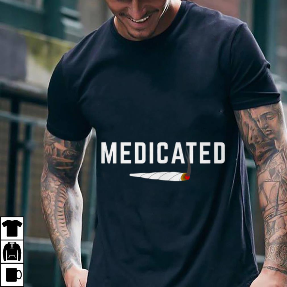 Awesome Medicated Weed Cannabis Marijuana shirt, hoodie, sweater ...