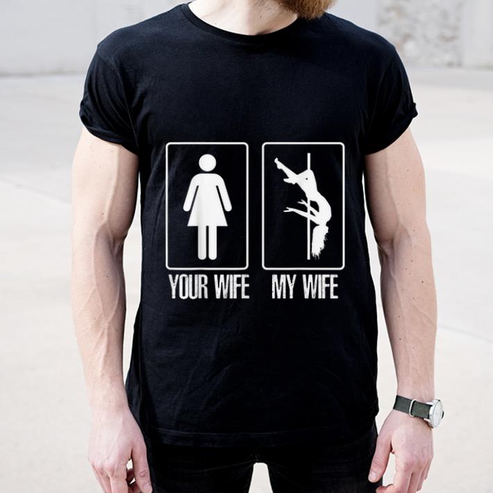 Hot Your Wife My wife Pole Dancing shirt, hoodie, sweater, longsleeve t ...