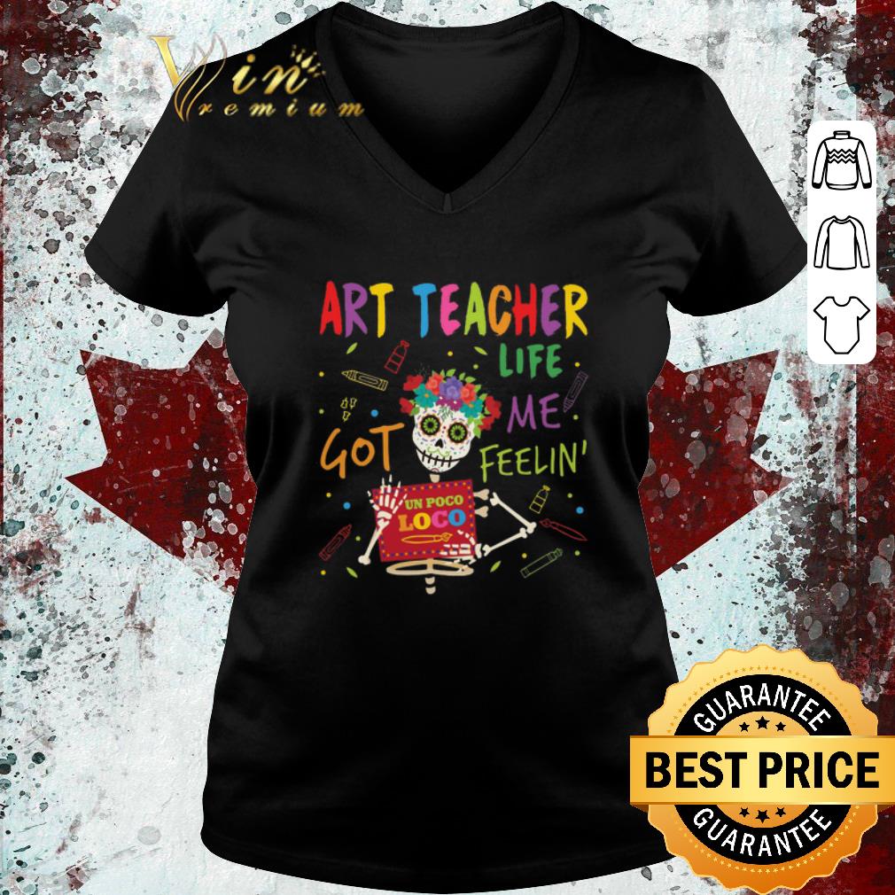 Official Art Teacher Life Got Me Feelin' Un Poco Loco shirt, hoodie ...