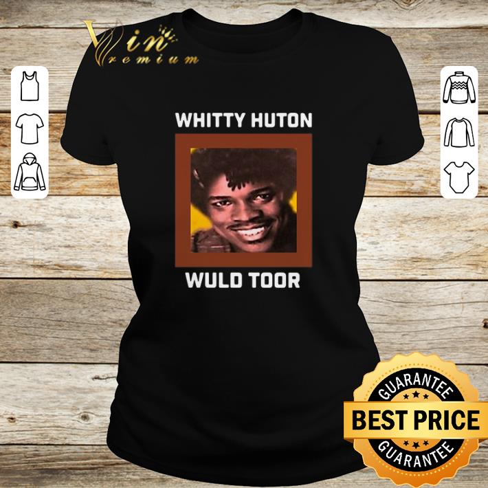 Whitty Hunton Wuld Toor shirt, hoodie, sweater, longsleeve t-shirt
