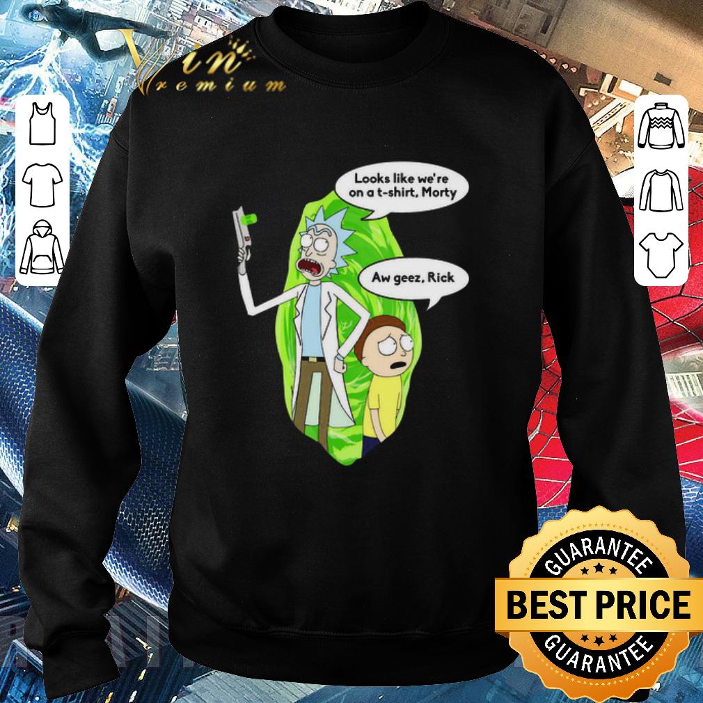 Awesome Rick and Morty Looks Like We’re On A T-shirt Morty Aw Geez Rick ...