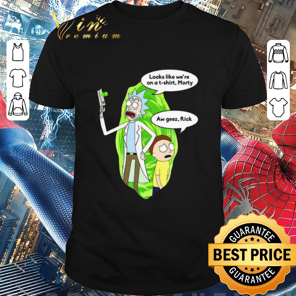 Awesome Rick and Morty Looks Like We’re On A T-shirt Morty Aw Geez Rick ...