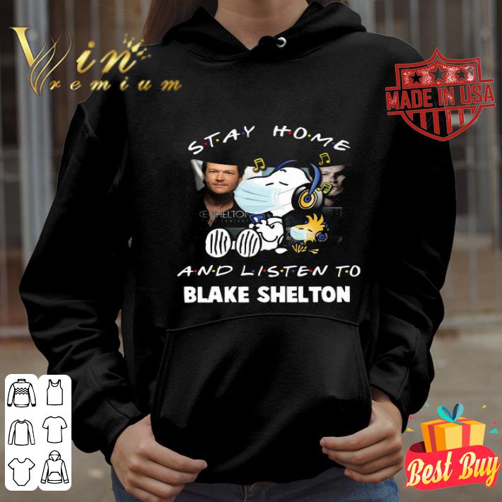 Snoopy Stay home and listen to Blake Shelton Coronavirus shirt, hoodie ...