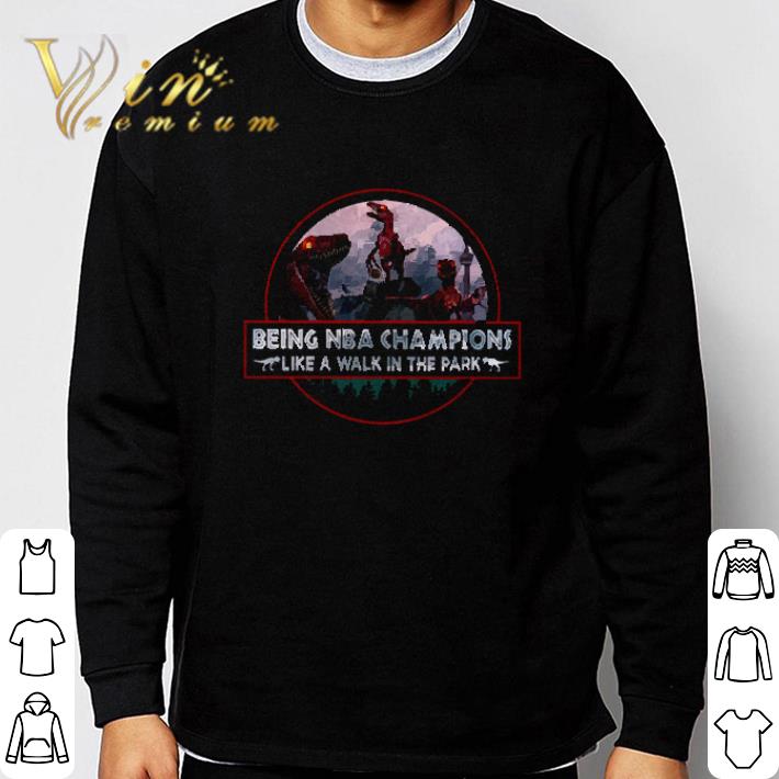 Being NBA Champions like a walk in the park Dinosaurs T-rex shirt ...