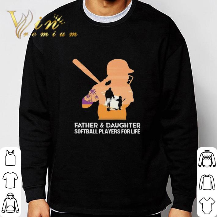 Father And Daughter Softball Players For Life Fathers Day shirt, hoodie ...
